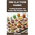 MINI CLAY FOOD MAKING: Crafting Realistic Tiny Treats with Polymer Clay ...