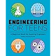 Engineering for Teens: A Beginner's Book for Aspiring Engineers ...