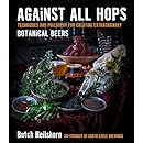 Against All Hops: Techniques and Philosophy for Creating Extraordinary ...