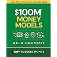 $100M Money Models: How To Make Money: Hormozi, Alex: 9781963349153 ...