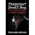 President Donald J. Trump, The Son of Man - The Christ: Müller, Helgard ...