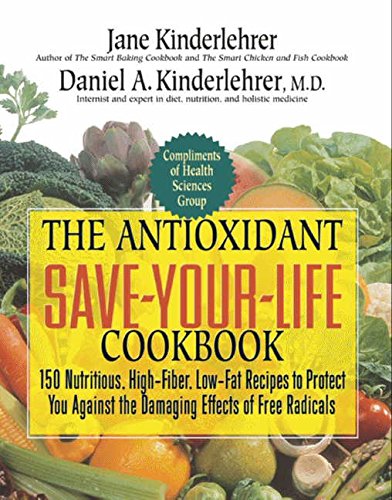 The Antioxidant Save-Your-Life Cookbook: 150 Nutritious, High Fiber ...