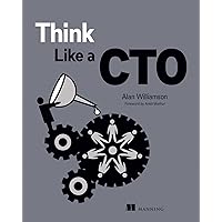 Amazon.com: Think Like a CTO: 9781617298851: Williamson, Alan: Books