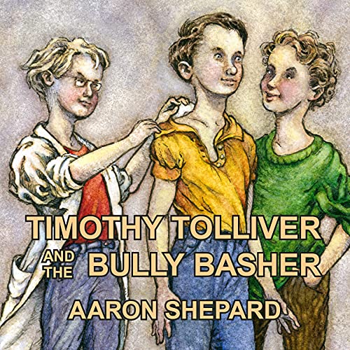 Timothy Tolliver and the Bully Basher: Shepard, Aaron: 9781620355404 ...
