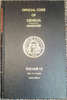 Official Code of Georgia Annotated (Title 15 Courts, Volume 13 ...