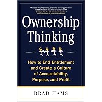 Ownership Thinking: How to End Entitlement and Create a Culture of ...