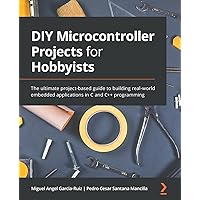 DIY Microcontroller Projects for Hobbyists: The ultimate project-based ...