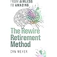 Amazon.com: The Rewire Retirement Method: From Aimless to Amazing ...
