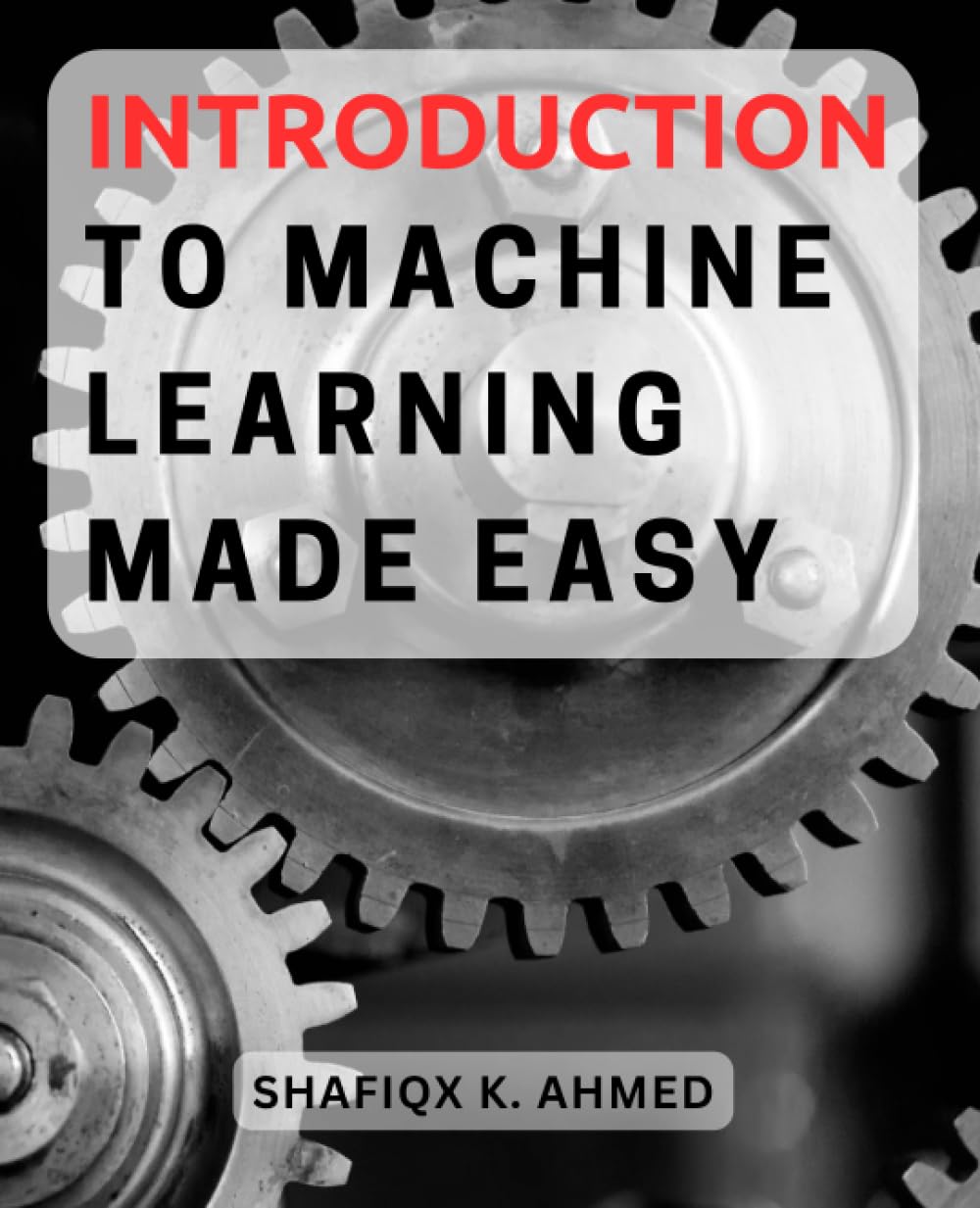 Mua Introduction to Machine Learning Made Easy: A Step-by-Step Guide for Absolute Beginners to ...