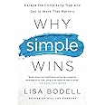 Why Simple Wins: Bodell, Lisa: 9781629561295: Amazon.com: Books