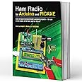 Ham Radio for Arduino and PICAXE: Easy to Build Microcontroller Weekend Projects-for Use in the ...