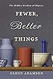 Fewer, Better Things: The Hidden Wisdom of Objects: Amazon.co.uk: Glenn ...