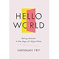 Hello World: Being Human in the Age of Algorithms: 9780393634990 ...