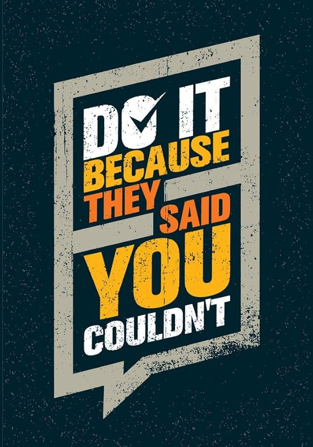 do it Because They Said You Couldn't |Motivational Poster|Inspirational ...