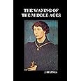 The Waning of the Middle Ages: Huizinga, J: 9781445701622: Amazon.com ...