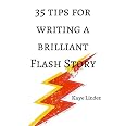 35 Tips for Writing a Brilliant Flash Story: a manual for writing flash ...