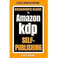 Beginner's Guide To Amazon KDP Self-Publishing 2025 Edition (Beginner Guide Books): Eckhart, Ann ...