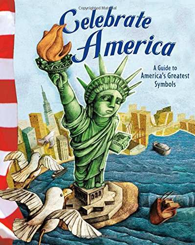 Celebrate America: A Guide to America's Greatest Symbols (American ...