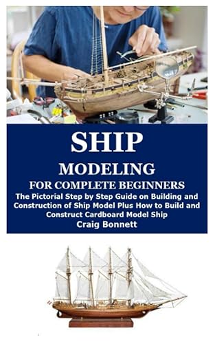 SHIP MODELING FOR COMPLETE BEGINNERS: The Pictorial Step by Step Guide ...
