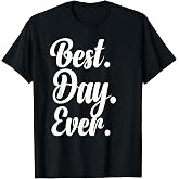 Amazon.com: Best. Day. Ever. Funny T-Shirt - Men, Women, Toddlers, Kids ...