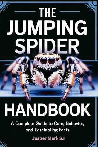 THE JUMPING SPIDER HANDBOOK: A Complete Guide to Care, Behavior, and ...