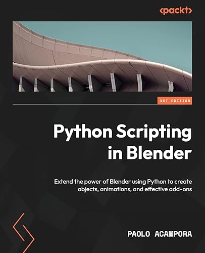 Python Scripting in Blender: Extend the power of Blender using Python to create objects ...