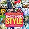 Matthew Mead's Backyard Style: Hundreds of Fresh Ideas for Outdoor ...