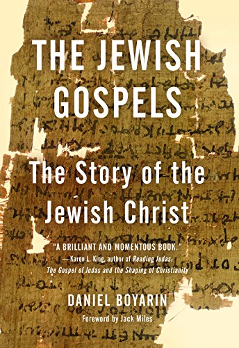 The Jewish Gospels: The Story of the Jewish Christ: Boyarin, Daniel ...