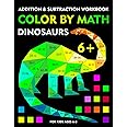 Color by math: dinosaurs, addition and subtraction workbook for kids ...