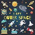 I Spy Outer Space: A Fun Guessing Game Picture Book for Kids Ages 2-5 ...