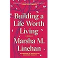 Building a Life Worth Living: A Memoir: Linehan, Marsha M ...