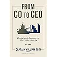 From CO to CEO: A Practical Guide for Transitioning from Military to ...