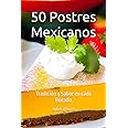 50 Postres Mexicanos: Tradición y Sabor en cada Bocado (Spanish Edition ...