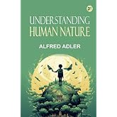 Understanding Human Nature: Adler, Alfred: 9781578989843: Amazon.com: Books