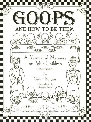Goops And How To Be Them: A Manual of Manners for Polite Children: ross ...