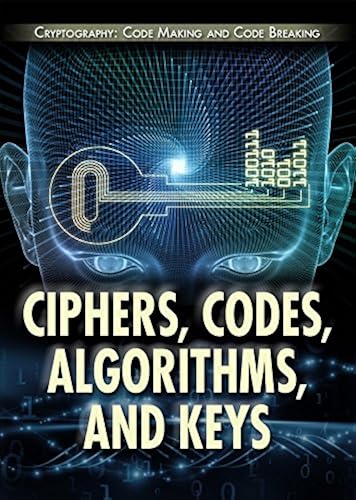 Ciphers, Codes, Algorithms, and Keys (Cryptography: Code Making and Code Breaking) in Bahrain ...