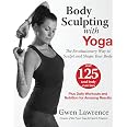 Body Sculpting with Yoga: The Revolutionary Way to Sculpt and Shape ...