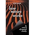 How Nature Works: the science of self-organized... by Bak, Per