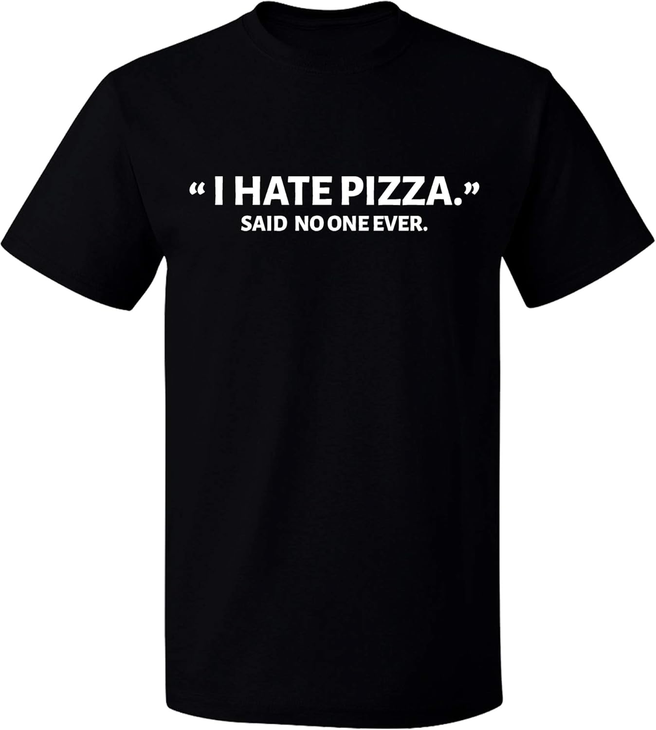 Amazon.com: Men Slim Fit T-Shirt, I Hate Pizza Said No One Ever, Custom ...
