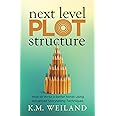 Next Level Plot Structure: How to Write a Better Novel Using Advanced ...