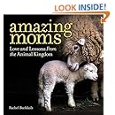 Amazon.com: Amazing Moms: Love and Lessons From the Animal Kingdom ...