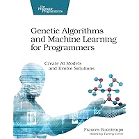 Genetic Algorithms and Machine Learning for Programmers: Create AI ...