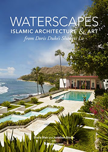 Waterscapes: Islamic Architecture & Art from Doris Duke's Shangri La ...