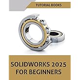 SOLIDWORKS 2024 For Beginners: Learn, Practice, and Implement Essential Design Techniques with ...