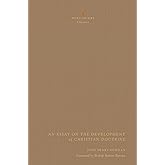An Essay on the Development of Christian Doctrine: Blessed John Henry ...