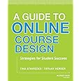 A Guide to Online Course Design: Strategies for Student Success ...