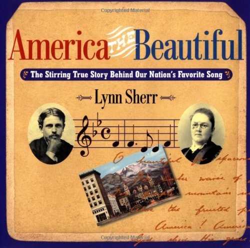 America the Beautiful: The Stirring True Story Behind Our Nation's ...