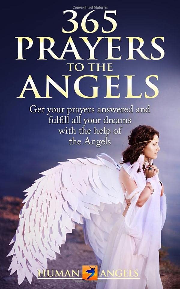 365 Prayers to the Angels: Get your prayers answered and fulfill all ...
