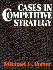 CASES IN COMPETITIVE STRATEGY: Porter, Michael E.: 9780029254103 ...