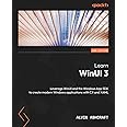 Learn WinUI 3: Leverage WinUI and the Windows App SDK to create modern Windows applications with ...